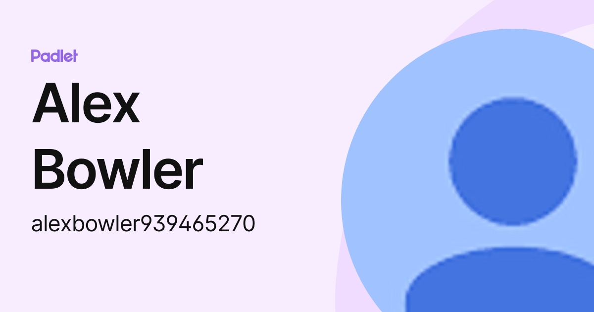 Alex Bowler (alexbowler939465270) profile | Padlet
