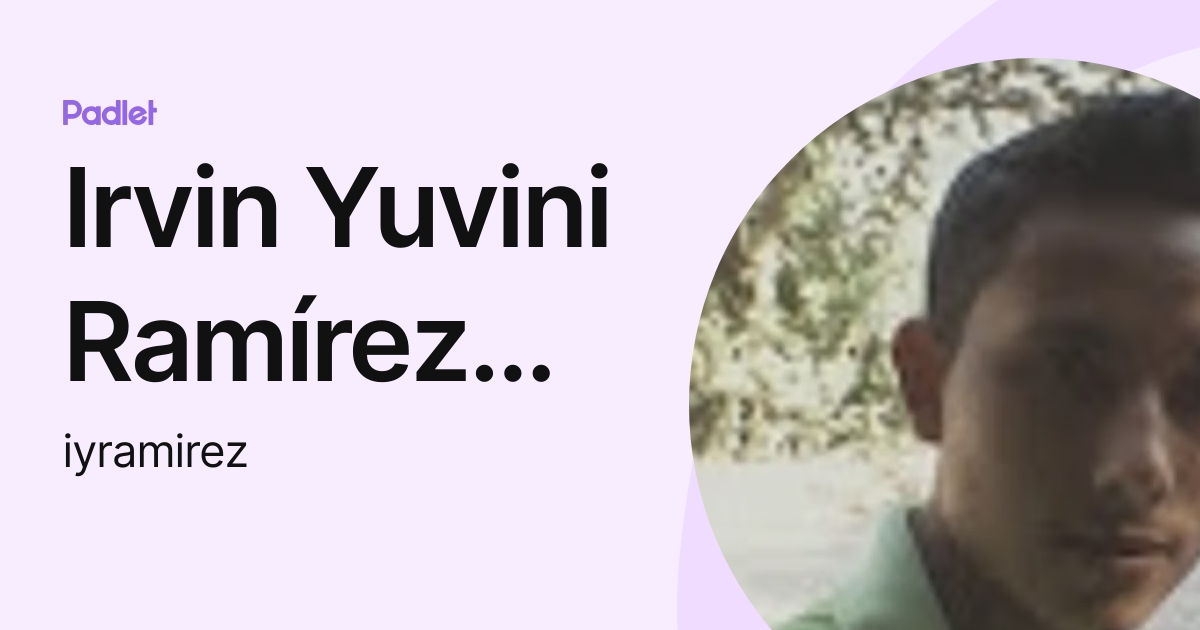 Irvin Yuvini Ramírez Fernández (iyramirez) profile | Padlet