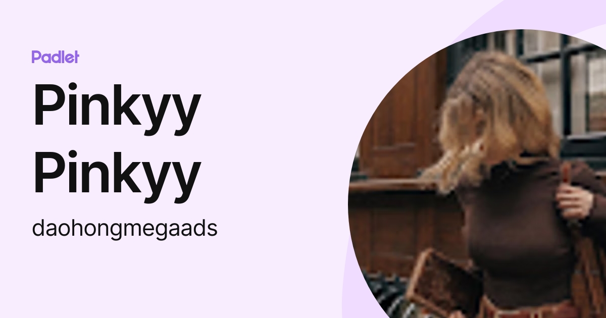 Pinkyy Pinkyy (daohongmegaads) profile | Padlet