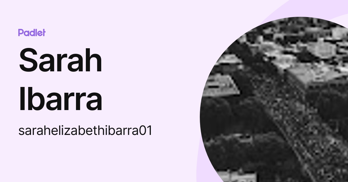 Sarah Ibarra (sarahelizabethibarra01) profile | Padlet