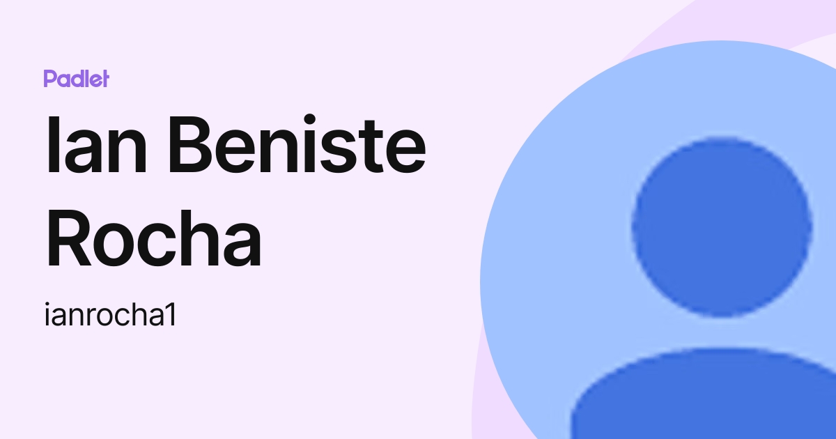 Ian Beniste Rocha (ianrocha1) profile | Padlet