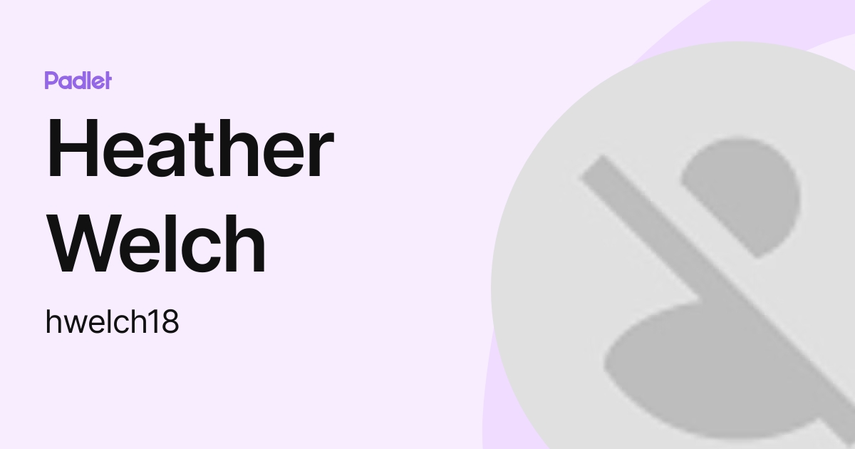 Heather Welch (hwelch18) profile | Padlet