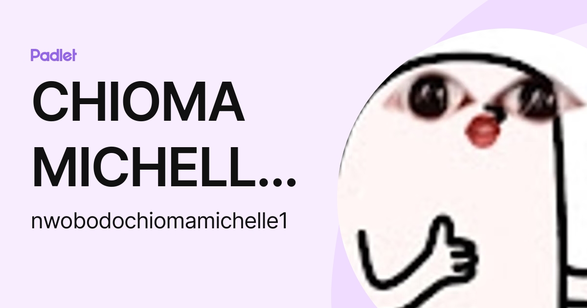 CHIOMA MICHELLE NWOBODO (nwobodochiomamichelle1) profile | Padlet