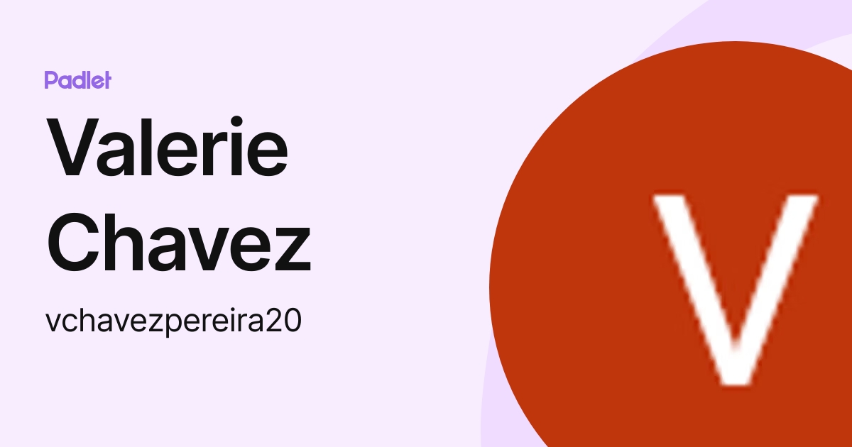Valerie Chavez (vchavezpereira20) profile | Padlet