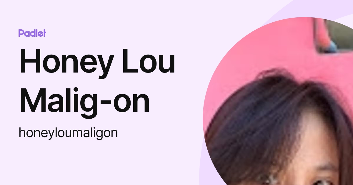 Honey Lou Malig-on (honeyloumaligon) profile | Padlet