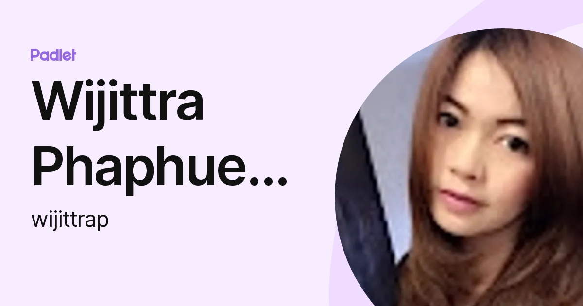 Wijittra Phaphueng (wijittrap) profile | Padlet