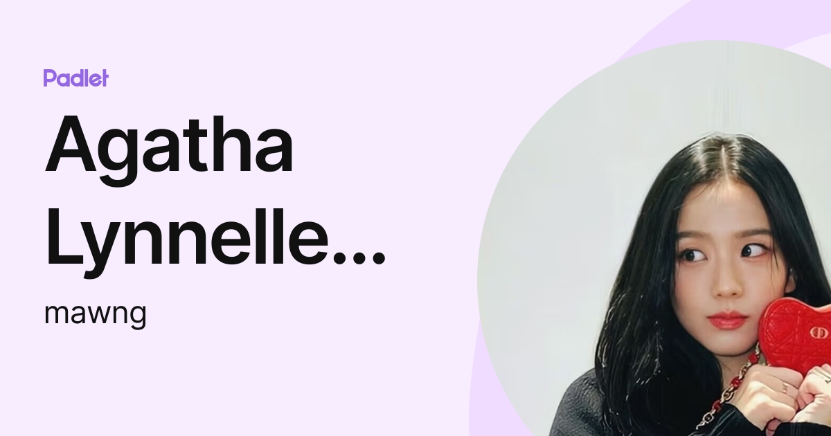 Agatha Lynnelle Aquilla (mawng) profile | Padlet