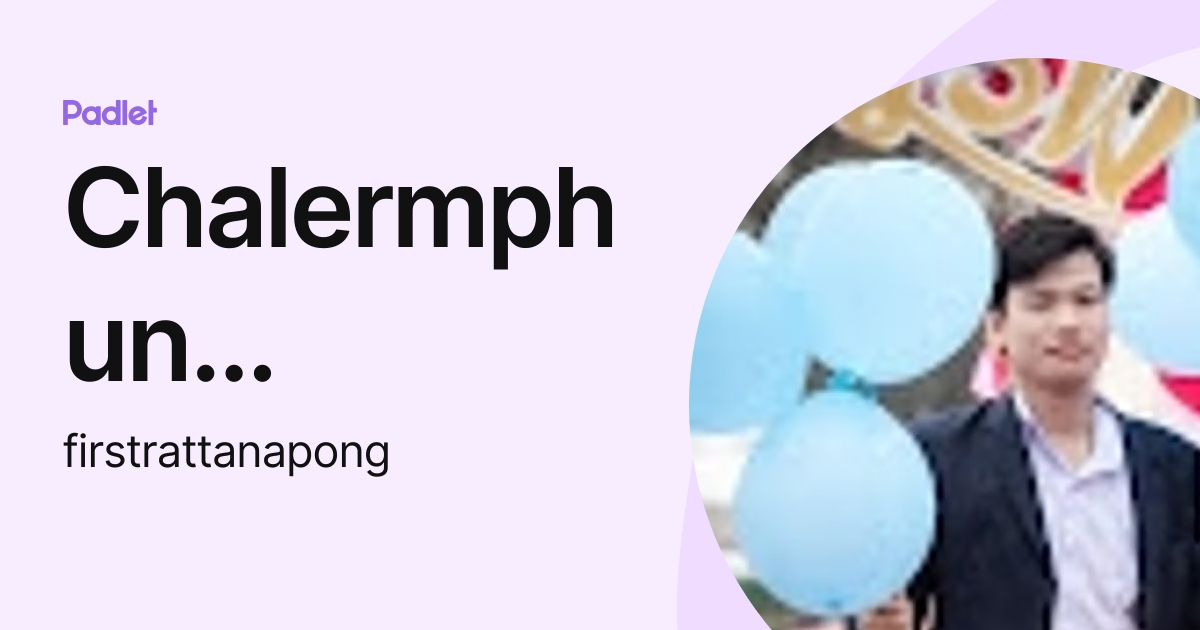 Chalermphun Rattanapong (firstrattanapong) profile | Padlet