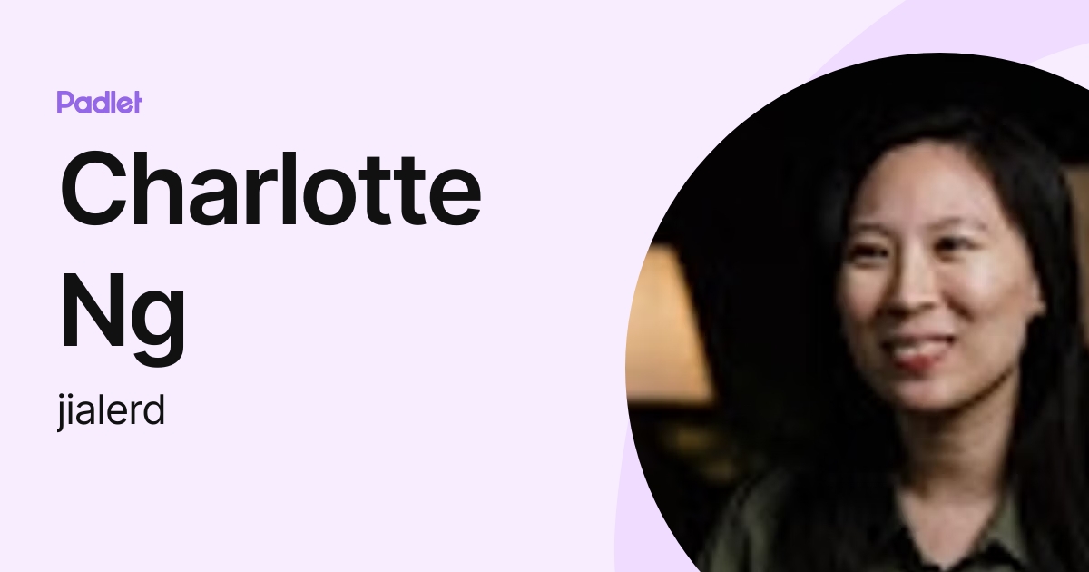 Charlotte Ng (jialerd) profile | Padlet