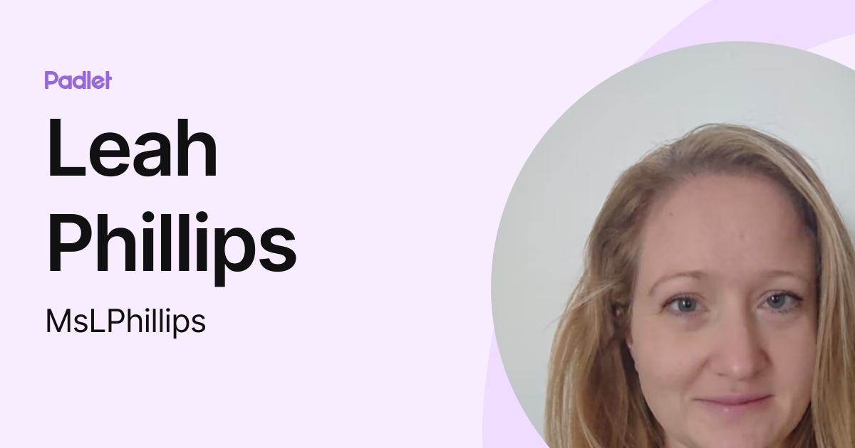 Leah Phillips (MsLPhillips) profile | Padlet