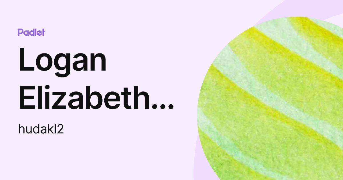 Logan Elizabeth Hudak (hudakl2) profile | Padlet