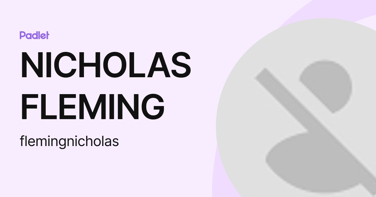 NICHOLAS FLEMING (flemingnicholas) profile | Padlet