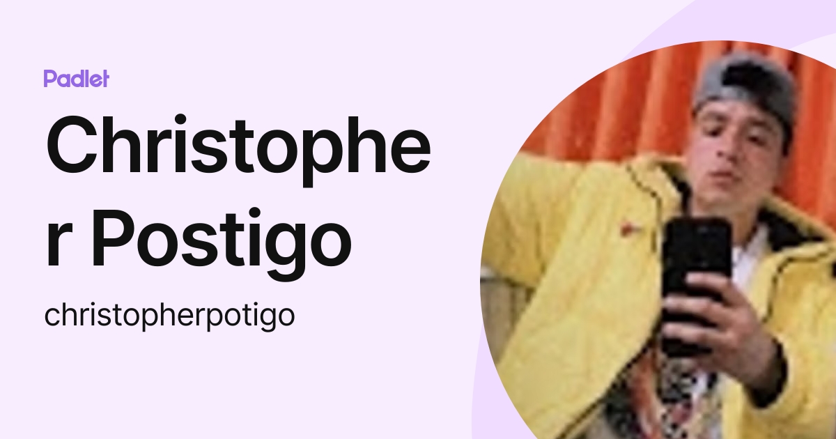 Christopher Postigo (christopherpotigo) profile | Padlet