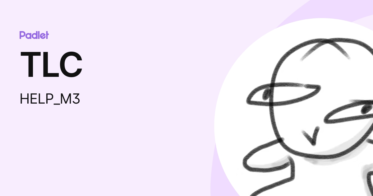 TLC (HELP_M3) profile | Padlet