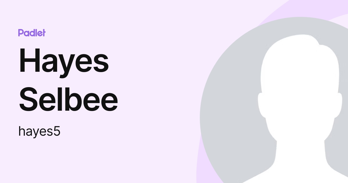 Hayes Selbee (hayes5) profile | Padlet