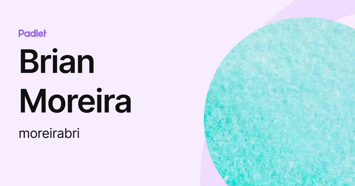 Brian Moreira (moreirabri) profile | Padlet