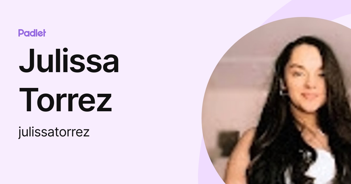 Julissa Torrez (julissatorrez) profile | Padlet