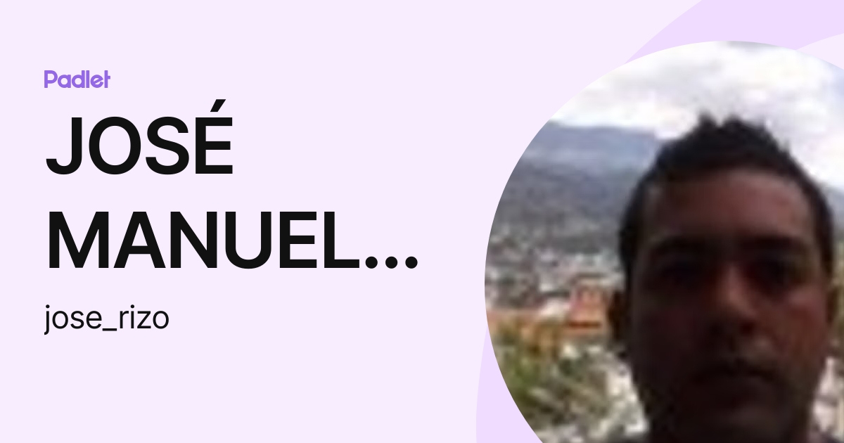 JOSÉ MANUEL RIZO DIEGO (jose_rizo) perfil | Padlet