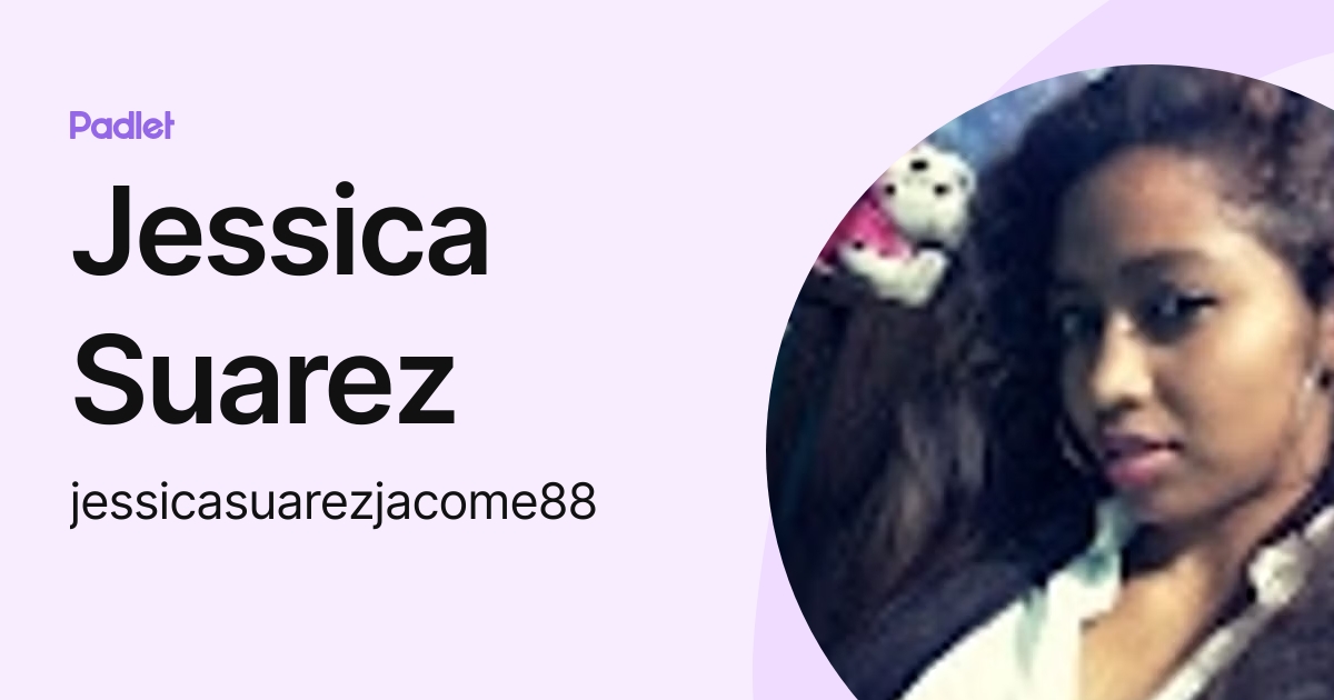 Jessica Suarez (jessicasuarezjacome88) profile | Padlet