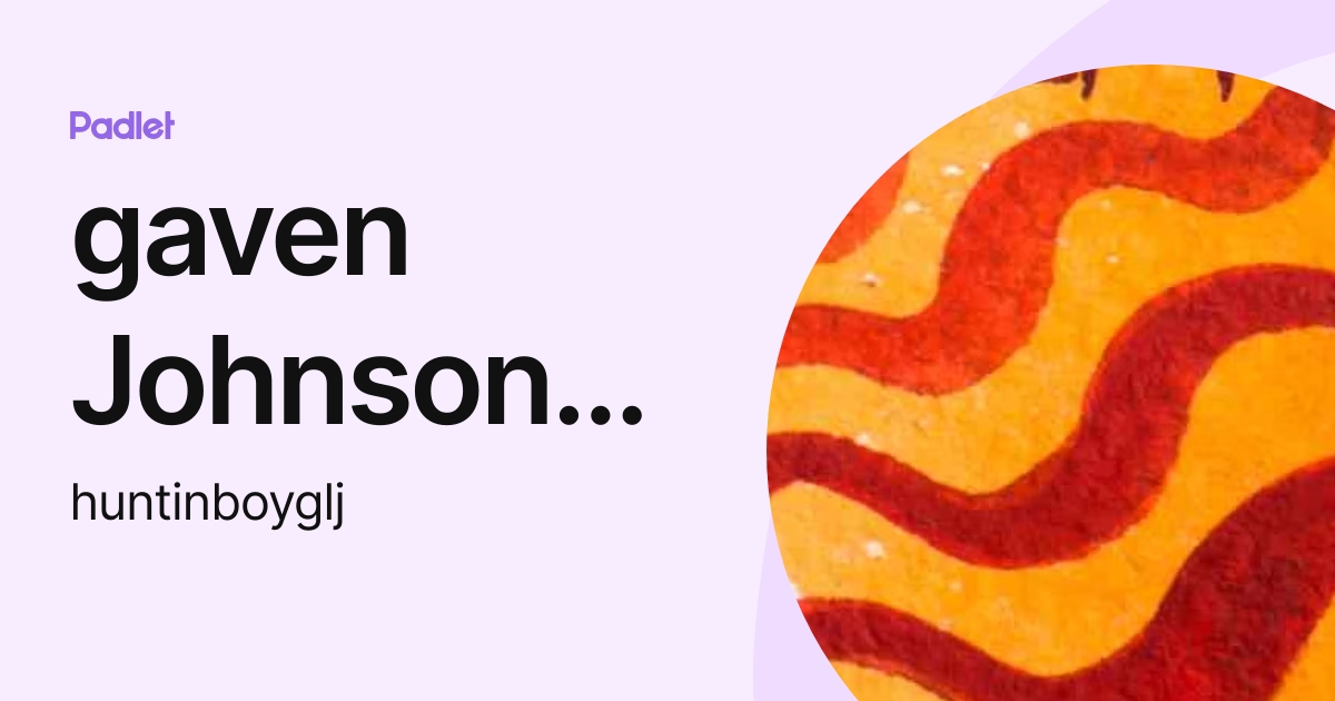 gaven Johnson Johnson (huntinboyglj) profile | Padlet