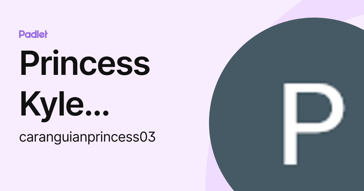 Princess Kyle Caranguian (caranguianprincess03) profile | Padlet