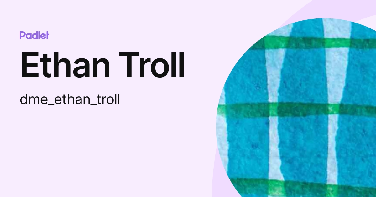 Ethan Troll (dme_ethan_troll) profile | Padlet