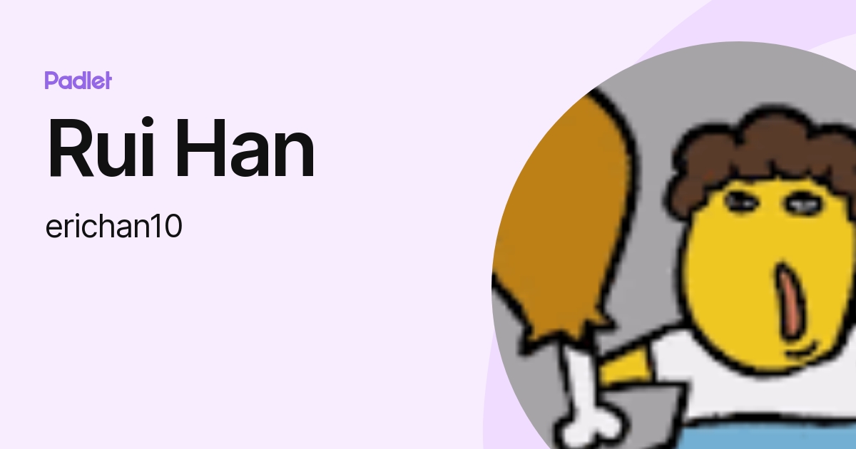 Rui Han (erichan10) profile | Padlet