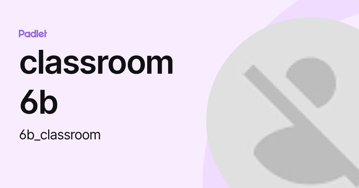classroom 6b (6b_classroom) profile | Padlet