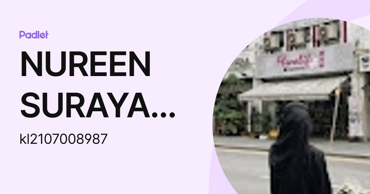 NUREEN SURAYA BINTI MAZDI _ (kl2107008987) profile | Padlet
