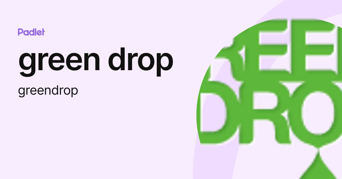 green drop (greendrop) profile | Padlet