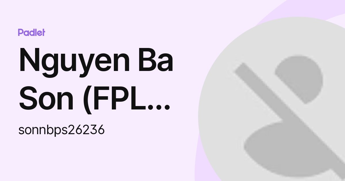 Nguyen Ba Son (FPL HCM) (sonnbps26236) profile | Padlet
