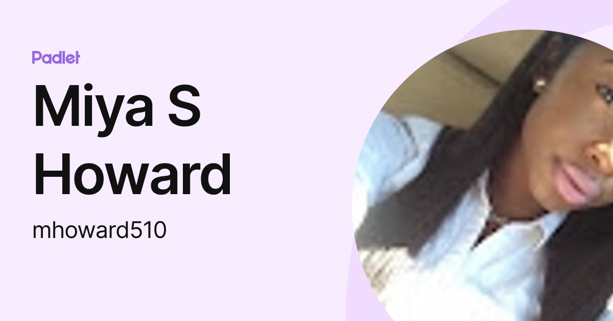 Miya S Howard (mhoward510) profile | Padlet