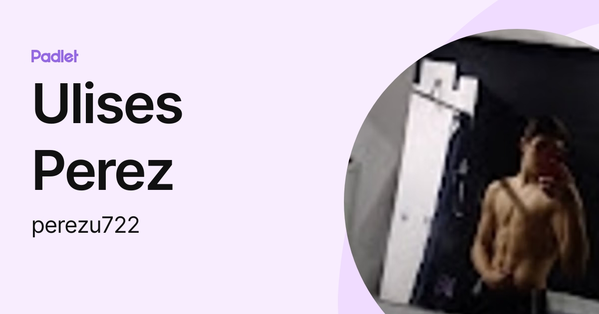 Ulises Perez (perezu722) perfil | Padlet
