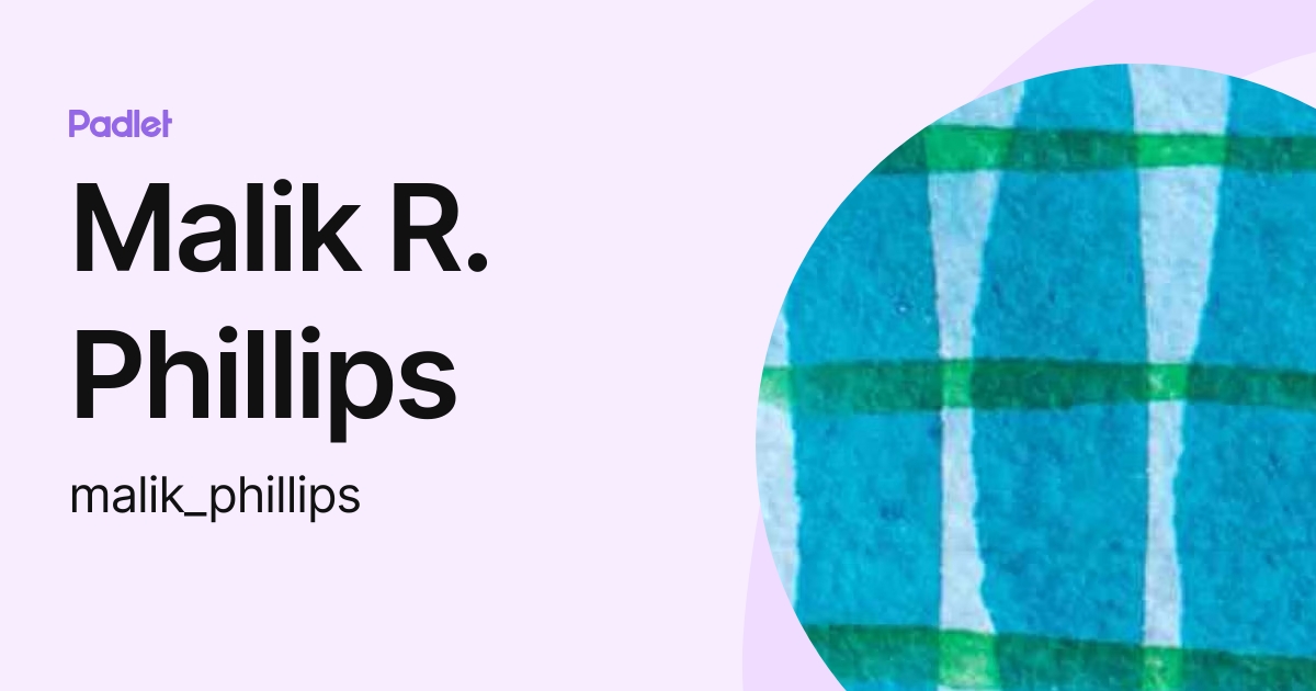 Malik R. Phillips (malik_phillips) profile | Padlet