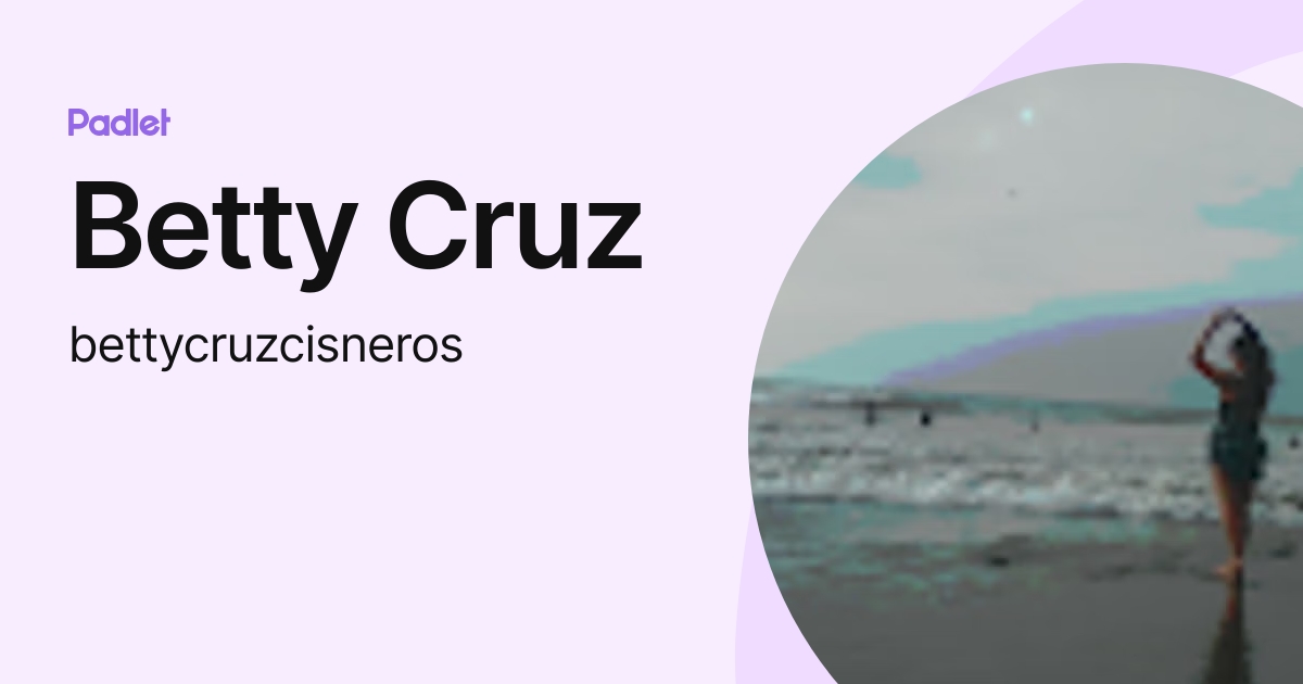 Betty Cruz (bettycruzcisneros) profile | Padlet