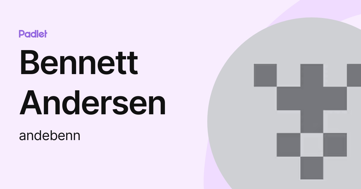 Bennett Andersen (andebenn) profile | Padlet