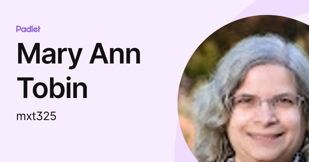 Mary Ann Tobin (mxt325) profile | Padlet