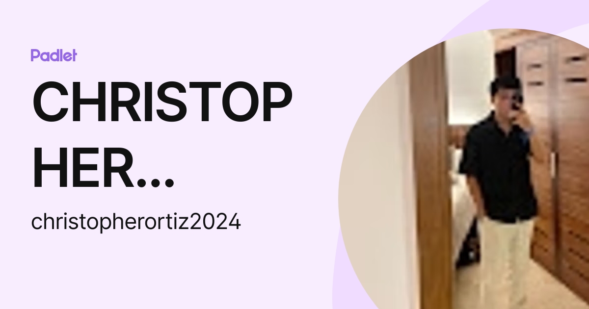 CHRISTOPHER BERNARDO ORTIZ LUNA (christopherortiz2024) profile | Padlet