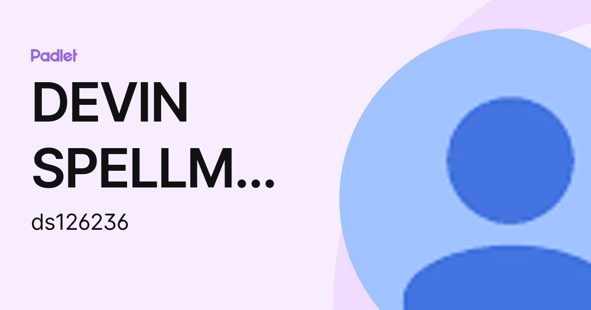 DEVIN SPELLMAN (ds126236) profile | Padlet