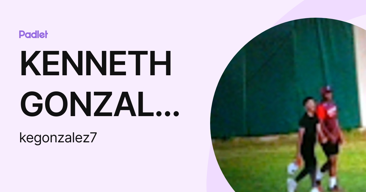 KENNETH GONZALEZ (kegonzalez7) profile | Padlet