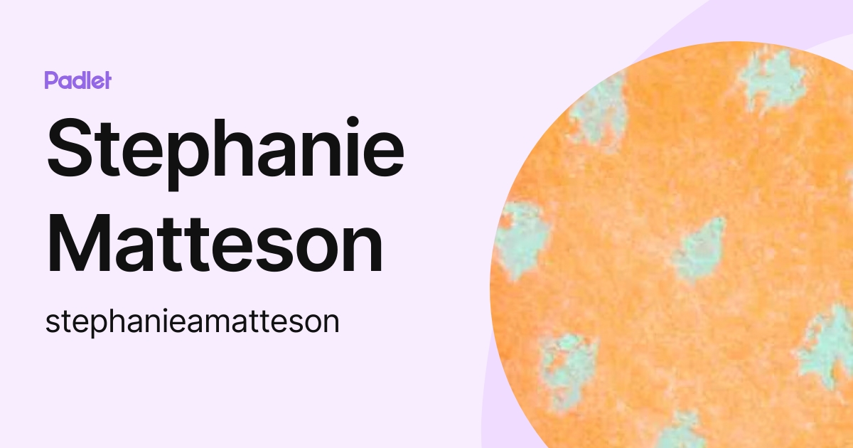 Stephanie Matteson (stephanieamatteson) profile | Padlet