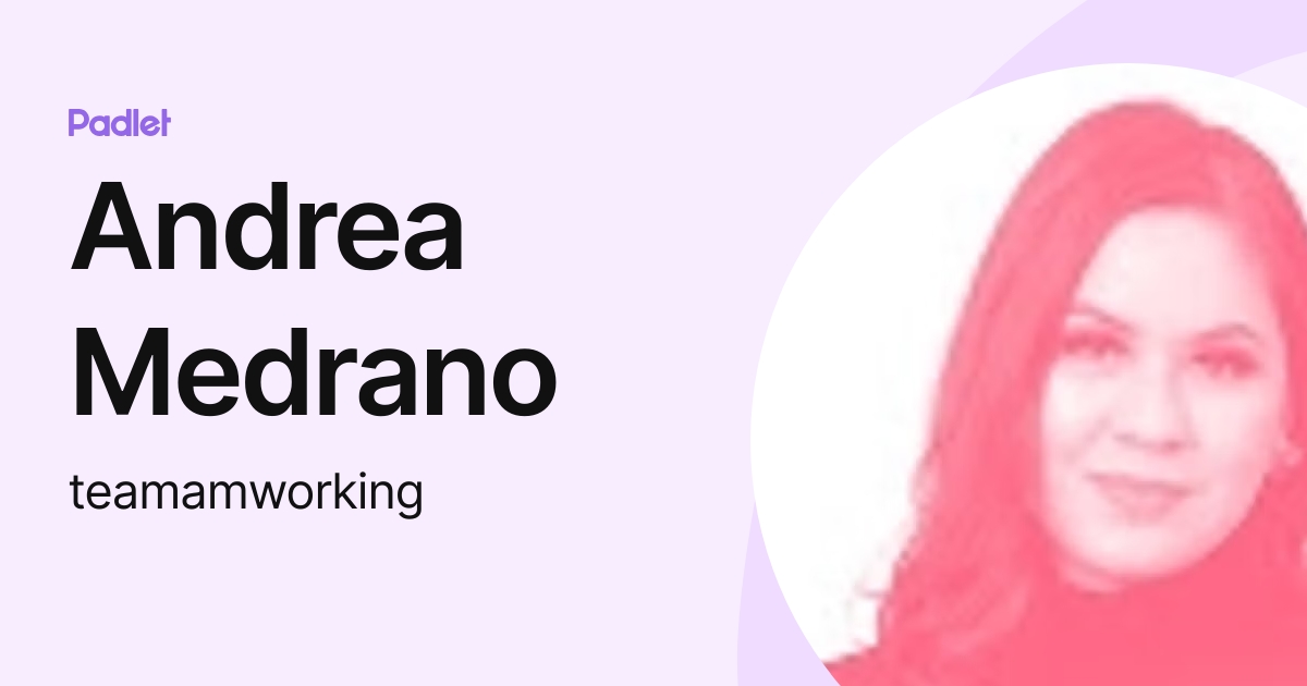 Andrea Medrano (teamamworking) profile | Padlet