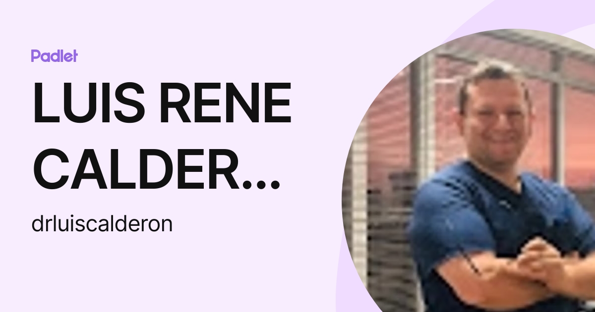 LUIS RENE CALDERON (drluiscalderon) profile | Padlet