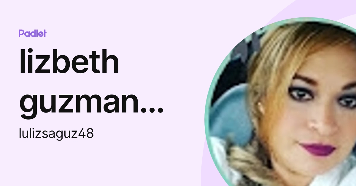 lizbeth guzman santos (lulizsaguz48) profile | Padlet