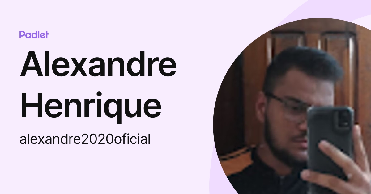 Alexandre Henrique (alexandre2020oficial) profile | Padlet