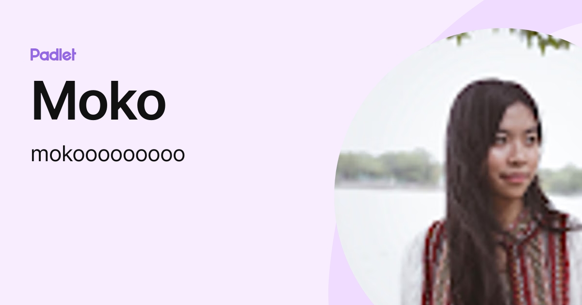 Moko (mokooooooooo) profile | Padlet