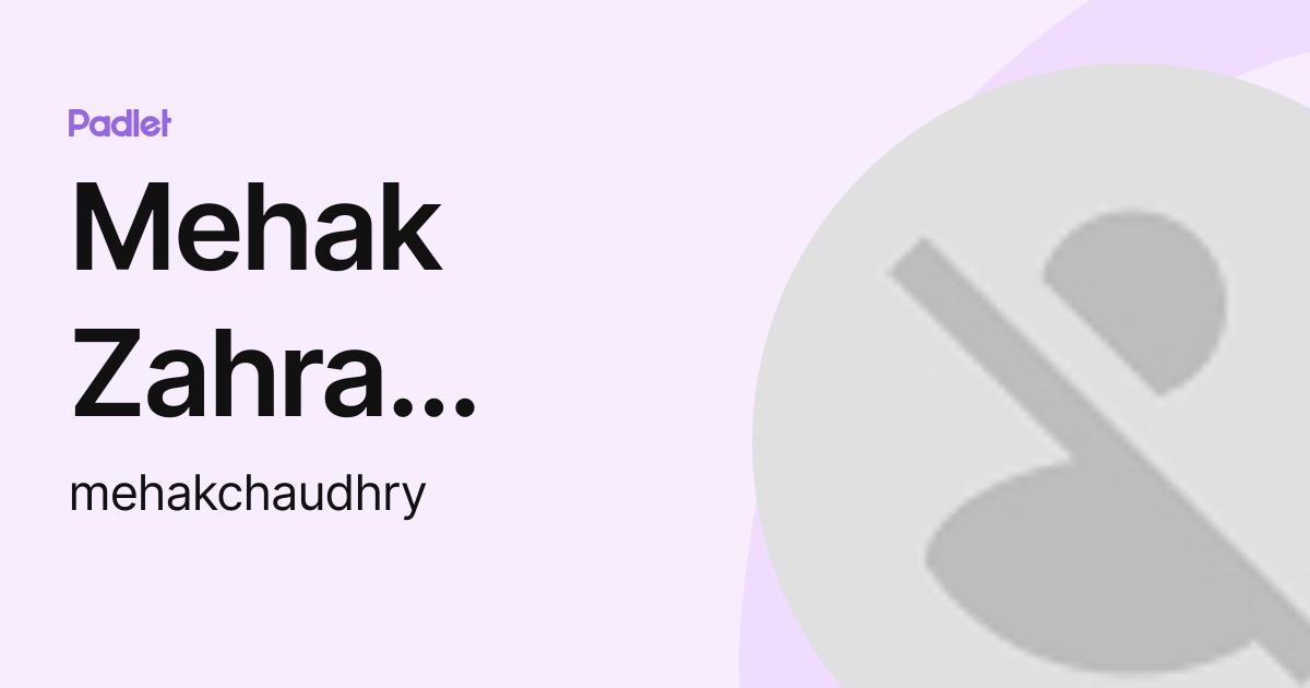 Mehak Zahra Chaudhry (mehakchaudhry) profile | Padlet