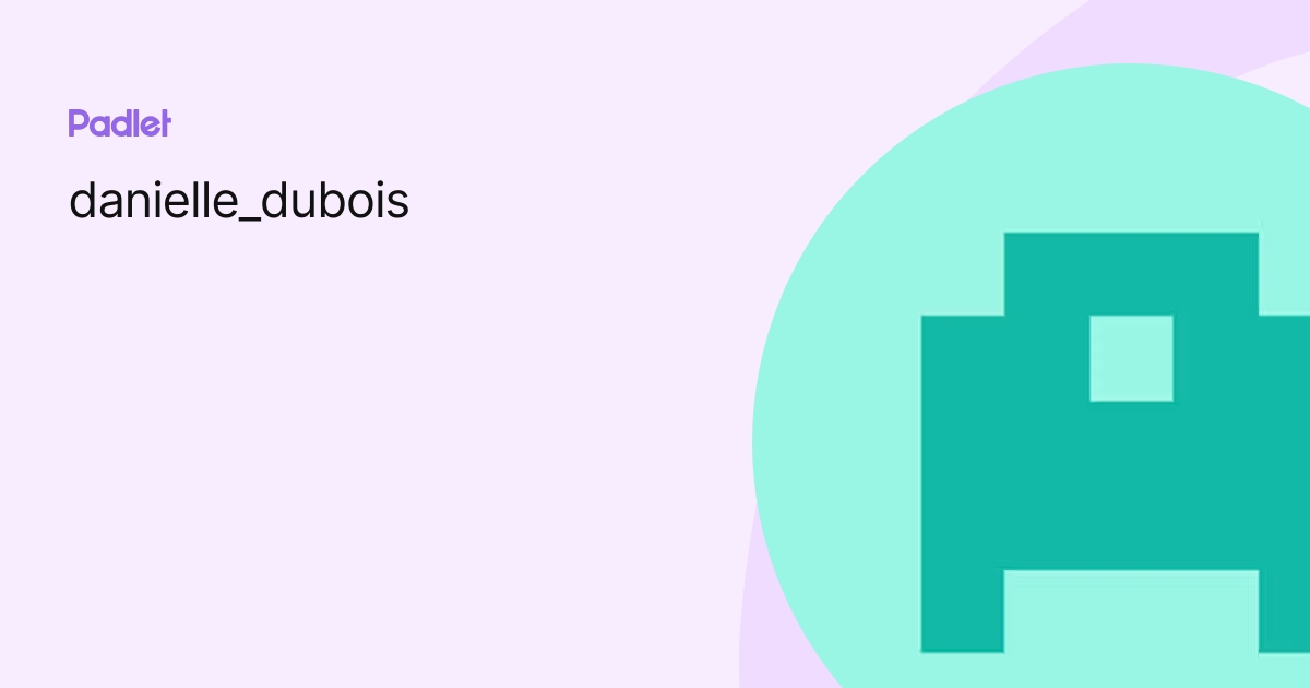 danielle_dubois profile | Padlet