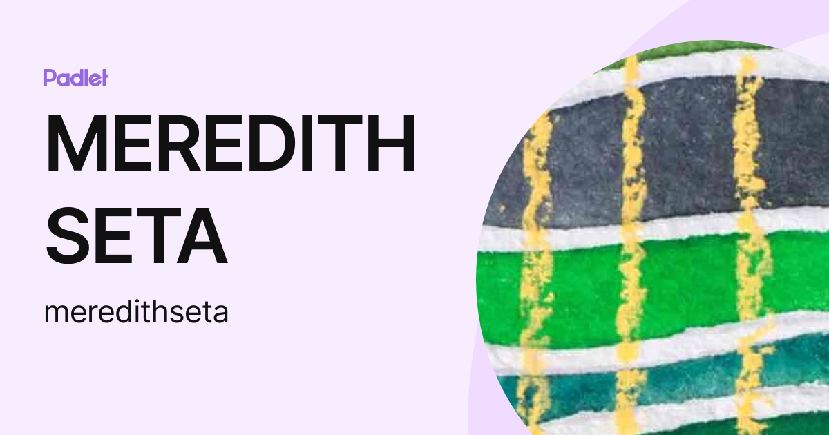 MEREDITH SETA (meredithseta) profile | Padlet