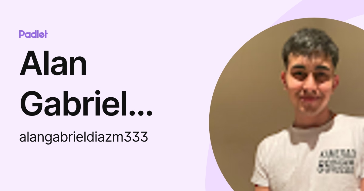 Alan Gabriel Diaz Meza (alangabrieldiazm333) profile | Padlet